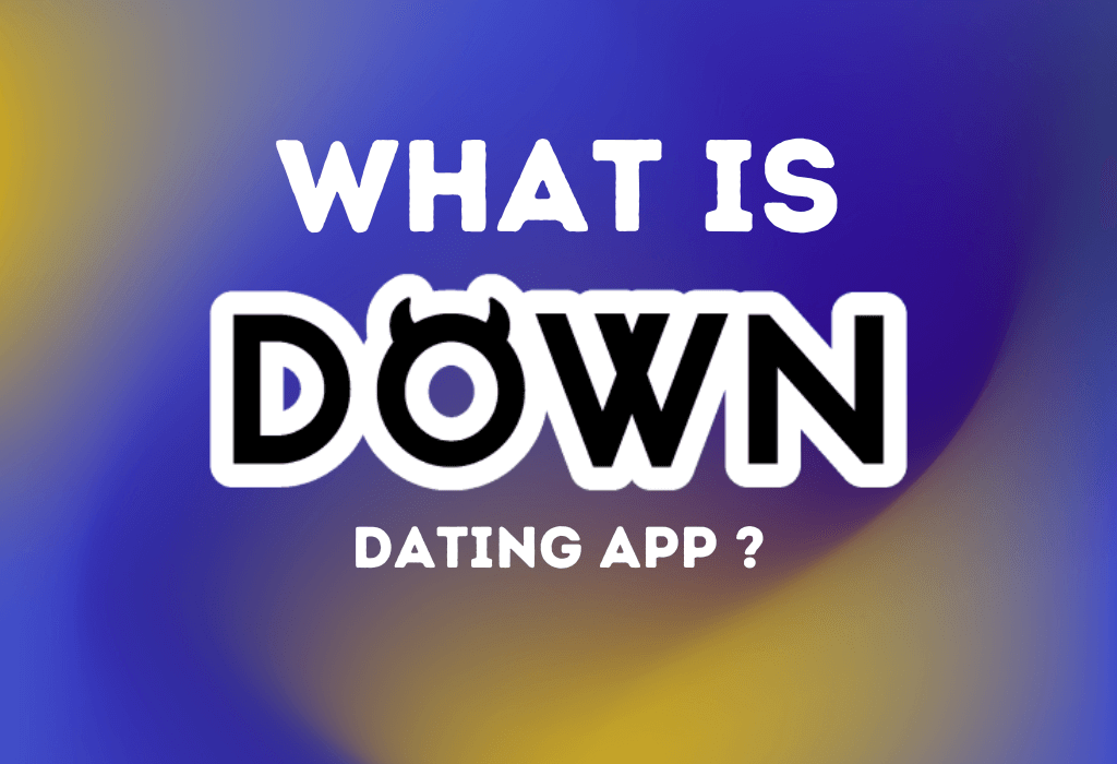 What is DOWN Dating App - DOWN Dating Blog