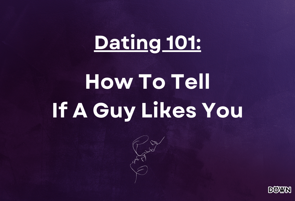 How To Tell If A Guy Likes You - Dating 101 - DOWN Dating Blog